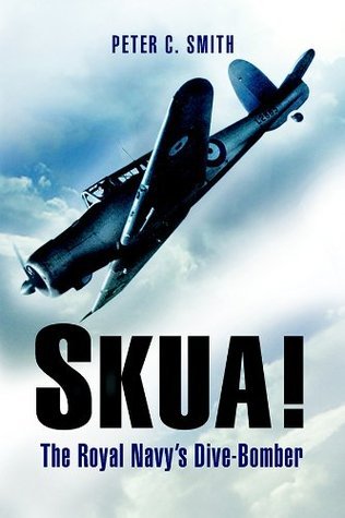 Skua!: The Royal Navy's Dive-Bomber by Peter C. Smith | Goodreads
