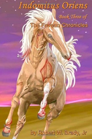 Indomitus Oriens: Book Three of the Fovean Chronicles by Robert W ...