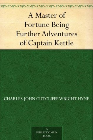 A Master of Fortune Being Further Adventures of Captain Kettle by ...