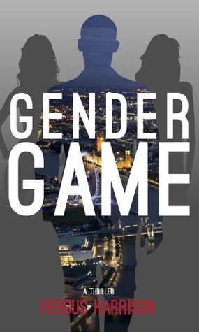 Gender Game by Fergus Harrison | Goodreads