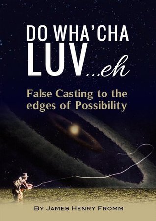 Do Wha'cha Luv...eh by James Henry Fromm | Goodreads