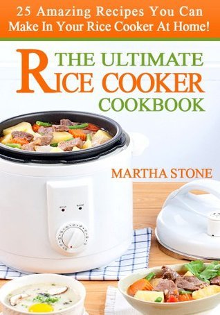 The Ultimate Rice Cooker Cookbook: 25 Amazing Recipes You Can Make In ...
