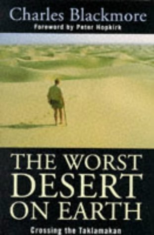 The Worst Desert on Earth: Crossing the Taklamakan by Charles Blackmore | Goodreads