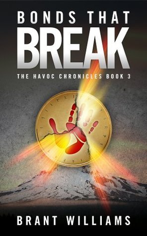 Bonds That Break (Havoc Chronicles, #3) by Brant Williams | Goodreads