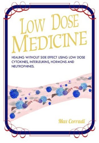 Low dose medicine: Healing without side effects using low dose ...