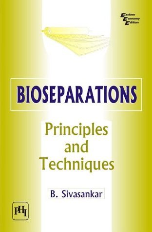 Bioseparations: Principles and Techniques by B. Sivasankar | Goodreads