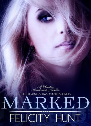 Marked (Hunter Awakened, #1) by Felicity Hunt | Goodreads