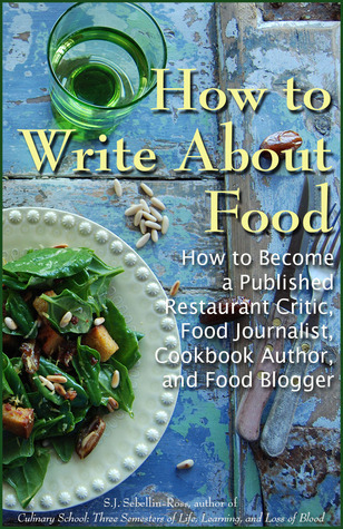 How to Write about Food: How to Become a Published Restaurant Critic ...