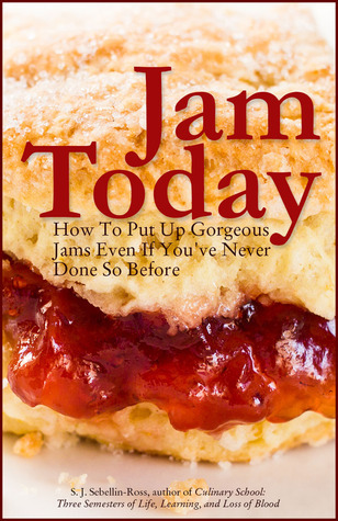 Jam Today: How To Put Up Gorgeous Jams Even If You've Never Done So ...