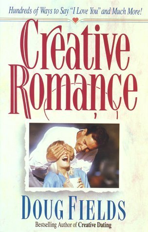 Creative Romance by Doug Fields | Goodreads