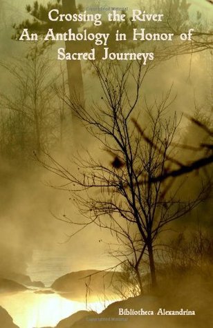 Crossing the River: An Anthology in Honor of Sacred Journeys by ...
