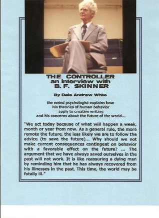 The Controller: an interview with B.F. Skinner by Dale Andrew White ...