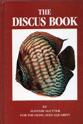 The Discus Book: For The Dedicated Aquarist by Alastair R. Agutter ...