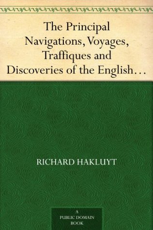 The Principal Navigations, Voyages, Traffiques and Discoveries of the ...