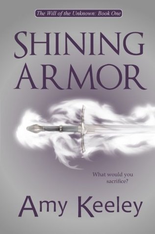 Shining Armor (The Will of the Unknown, #1) by Amy Keeley | Goodreads