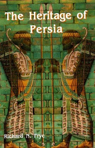 The Heritage of Persia by Richard N. Frye | Goodreads