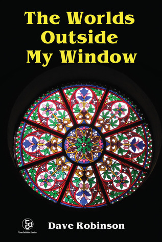 The Worlds Outside My Window by Dave Robinson | Goodreads