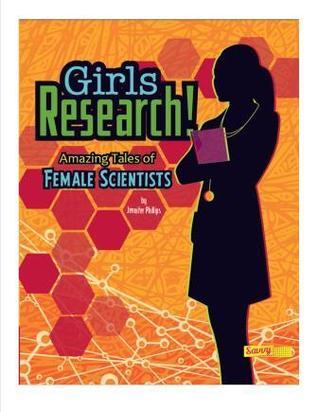 Girls Research!: Amazing Tales of Female Scientists by Jennifer ...