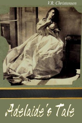 Adelaide's Tale (Sixteen Seasons) by V.R. Christensen | Goodreads