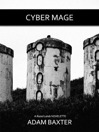 Cyber Mage (Razed Lands) by Adam Baxter | Goodreads