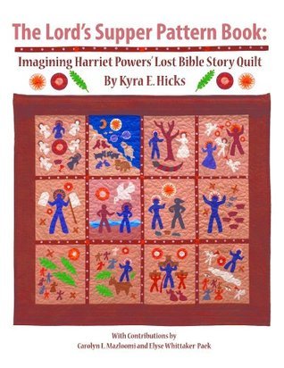 The Lord's Supper Pattern Book: Imagining Harriet Powers' Lost Bible ...