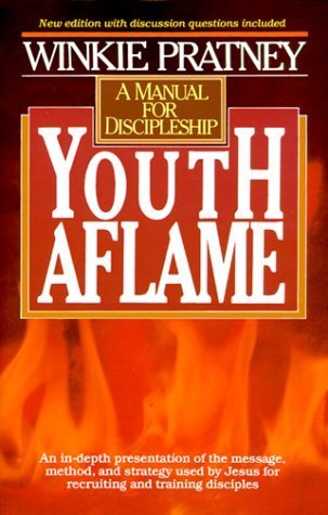 Youth Aflame: Manual for Discipleship by Winkie Pratney | Goodreads