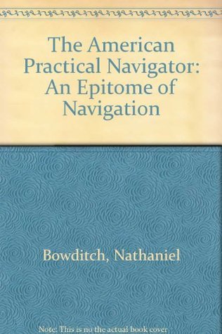 The American Practical Navigator: Pub. No. 9: An Epitome of Navigation ...