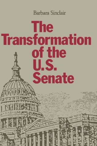 The Transformation of the U.S. Senate by Barbara Sinclair | Goodreads