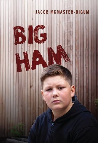 Big Ham by Jacob McMaster-Bigum | Goodreads