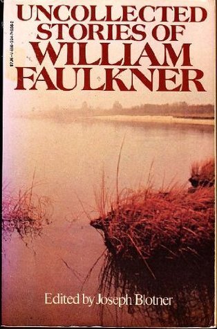 Uncollected Stories of William Faulkner by Joseph Blotner | Goodreads