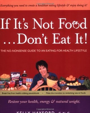 If It's Not Food, Don't Eat It!: The No-nonsense Guide to an Eating-for ...
