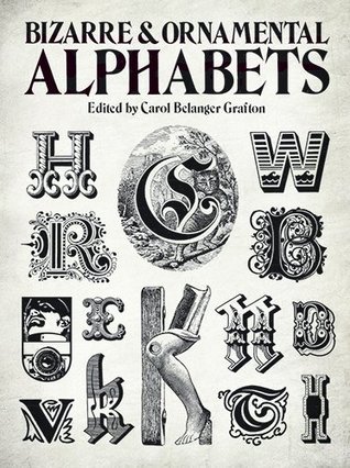 Bizarre and Ornamental Alphabets by Carol Belanger Grafton | Goodreads