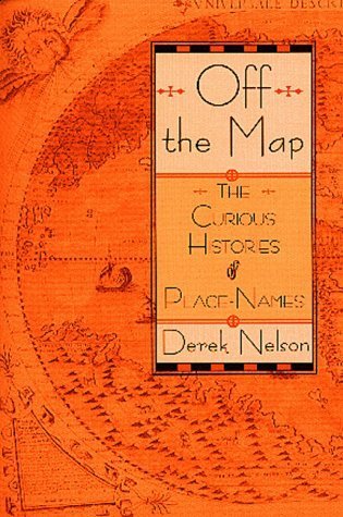 Off the Map: The Curious Histories of Place-Names by Derek Nelson ...