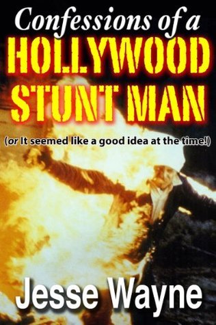 Confessions of a Hollywood Stunt Man by Jesse Wayne | Goodreads