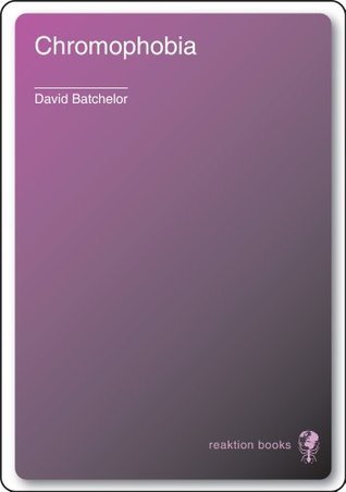 Chromophobia (FOCI) by David Batchelor | Goodreads