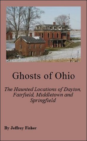 Ghosts of Ohio: The Haunted Locations of Dayton, Fairfield, Middletown ...