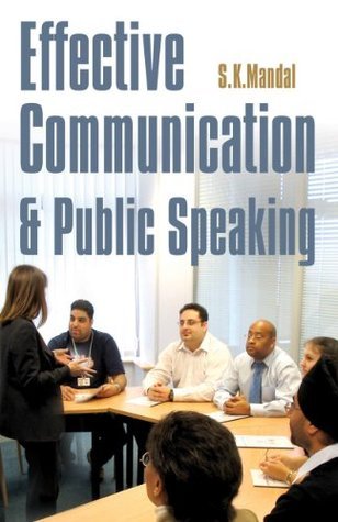 Effective Communication & Public Speaking by S.K. Mandal | Goodreads