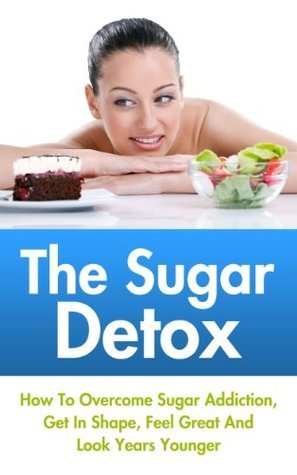 SUGAR DETOX: How To Overcome Sugar Addiction - Sugar Detox Diet, Sugar ...