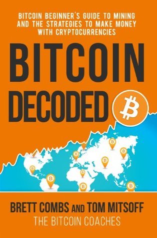 Bitcoin Decoded: Bitcoin Beginner's Guide to Mining and the Strategies ...