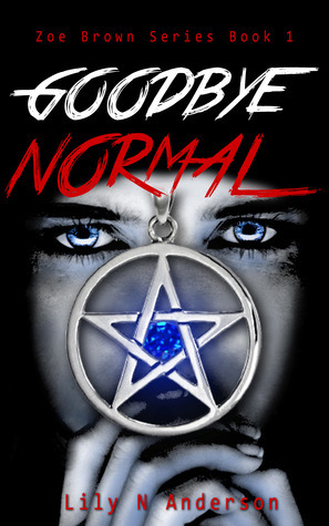 Goodbye Normal (Zoe Brown #1) by Lily N. Anderson | Goodreads