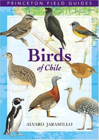 Birds of Chile (Princeton Field Guides) by Alvaro Jaramillo | Goodreads