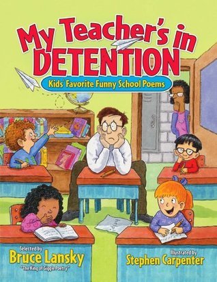 My Teacher's In Detention: Kid's Favorite Funny School Poems by Bruce ...