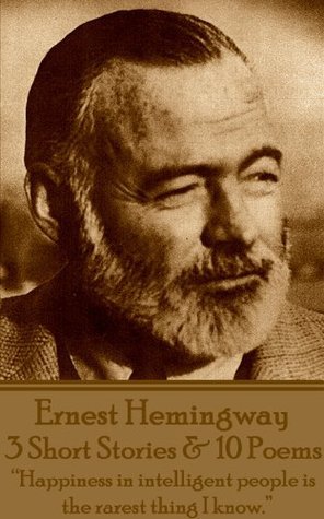 3 Short Stories and 10 Poems by Ernest Hemingway | Goodreads