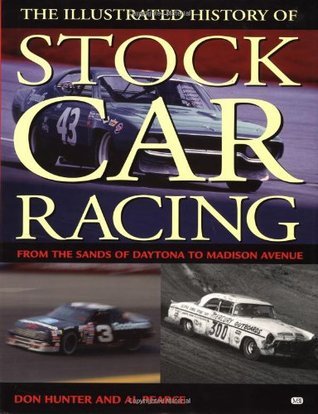 The Illustrated History of Stock Car Racing by Don Hunter | Goodreads