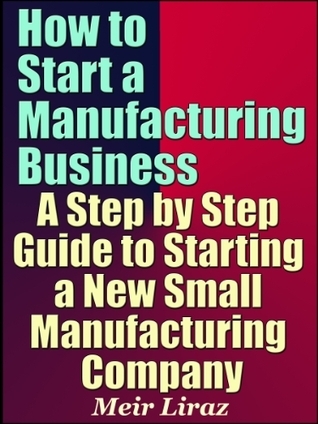 How to Start a Manufacturing Business - A Step by Step Guide to ...