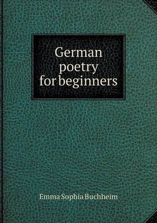 German poetry for beginners by Emma Sophia Buchheim | Goodreads