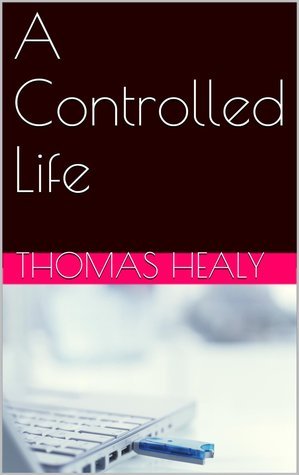 A Controlled Life by Thomas Healy | Goodreads