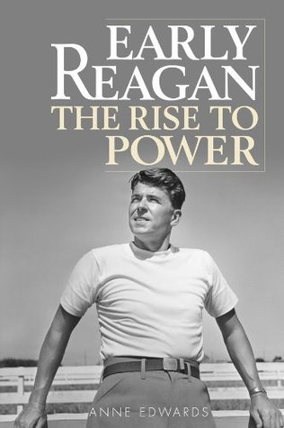 Early Reagan: The Rise to Power by Anne Edwards | Goodreads