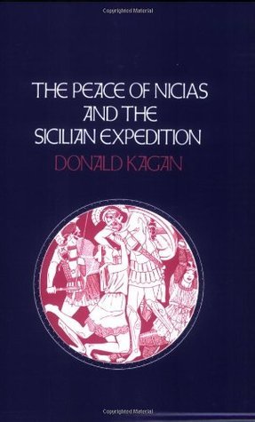The Peace of Nicias and the Sicilian Expedition by Donald Kagan | Goodreads