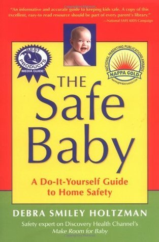 The Safe Baby: A Do-It-Yourself Guide to Home Safety by Debra Smiley ...